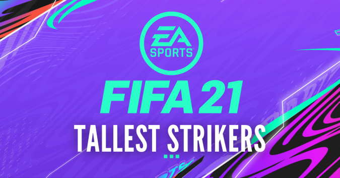 FIFA 21: Tallest Strikers (ST and CF) - Outsider Gaming