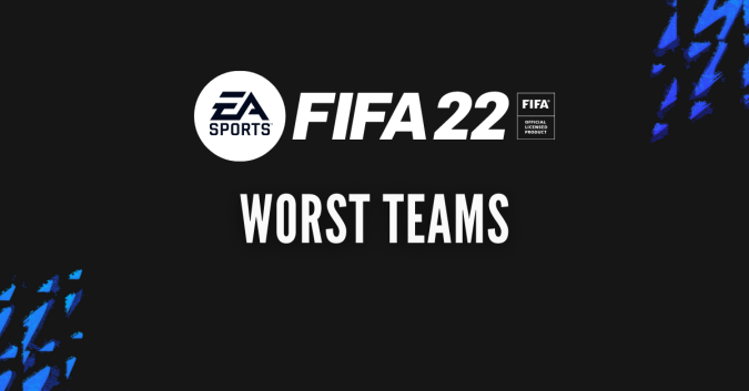 FIFA 22: Worst Teams to Use - Outsider Gaming