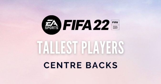 FIFA 22 Tallest Defenders - Centre Backs (CB) - Outsider Gaming