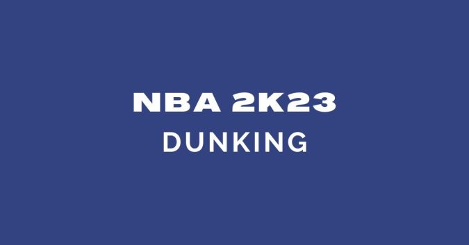NBA 2K23 Dunking Guide: How to Dunk, Contact Dunks, Tips & Tricks ...