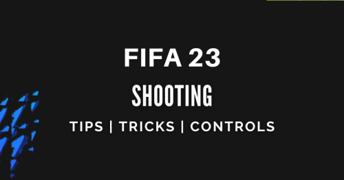 FIFA 23: Complete Shooting Guide, Controls, Tips and Tricks