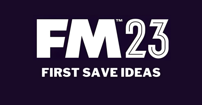 Football Manager 2023: First Save Ideas