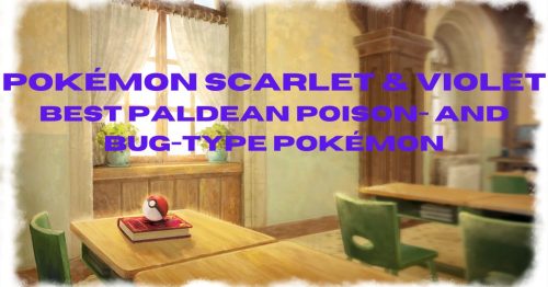 Pokémon Scarlet & Violet Best Paldean Poison & Bug Pokemon